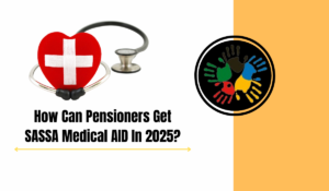 How Can Pensioners Get SASSA Medical AID In 2025