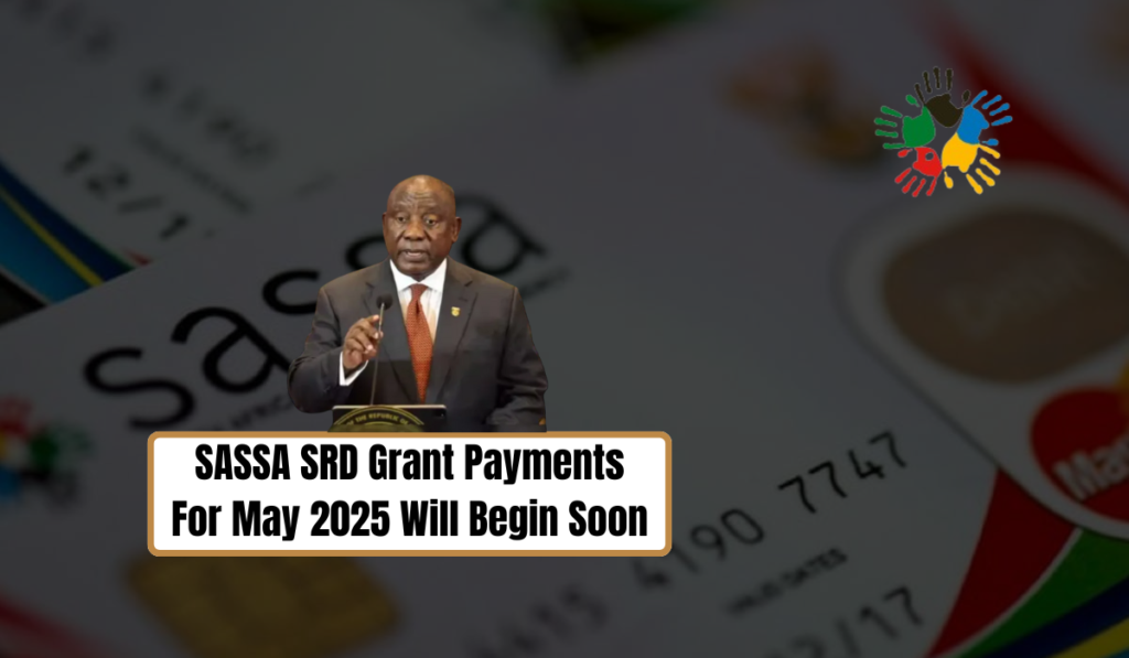 SASSA SRD Grant Payments For May 2025 Will Begin Soon